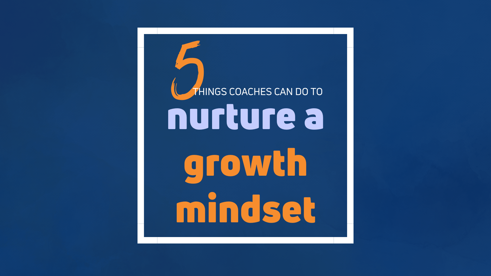Five Things Coaches Can Do To Nurture a Growth Mindset - Beyond Pulse Blog