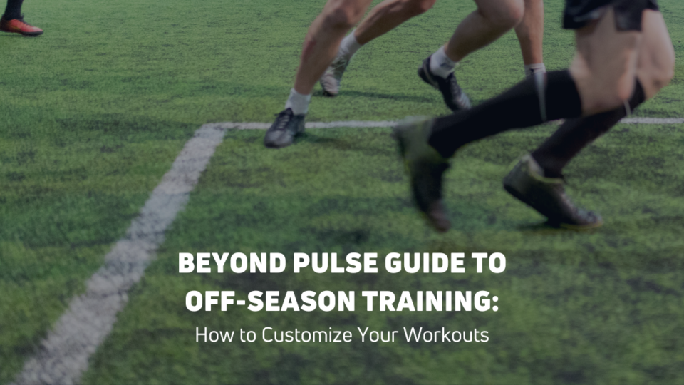 Beyond Pulse Guide to Off-Season Training: How to Customize Your ...
